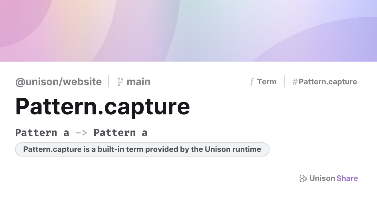 Pattern.capture · @unison/website/main | Unison Share